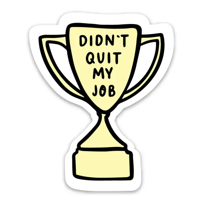 Didn't Quit My Job Sticker – Hilarious Humanitarian