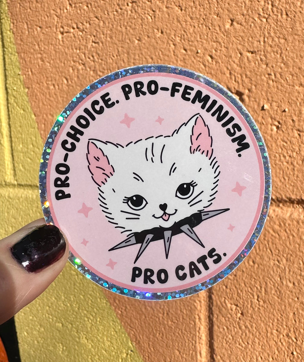 Pro-Choice. Pro-Feminism. Pro Cats Glitter Sticker – Hilarious Humanitarian