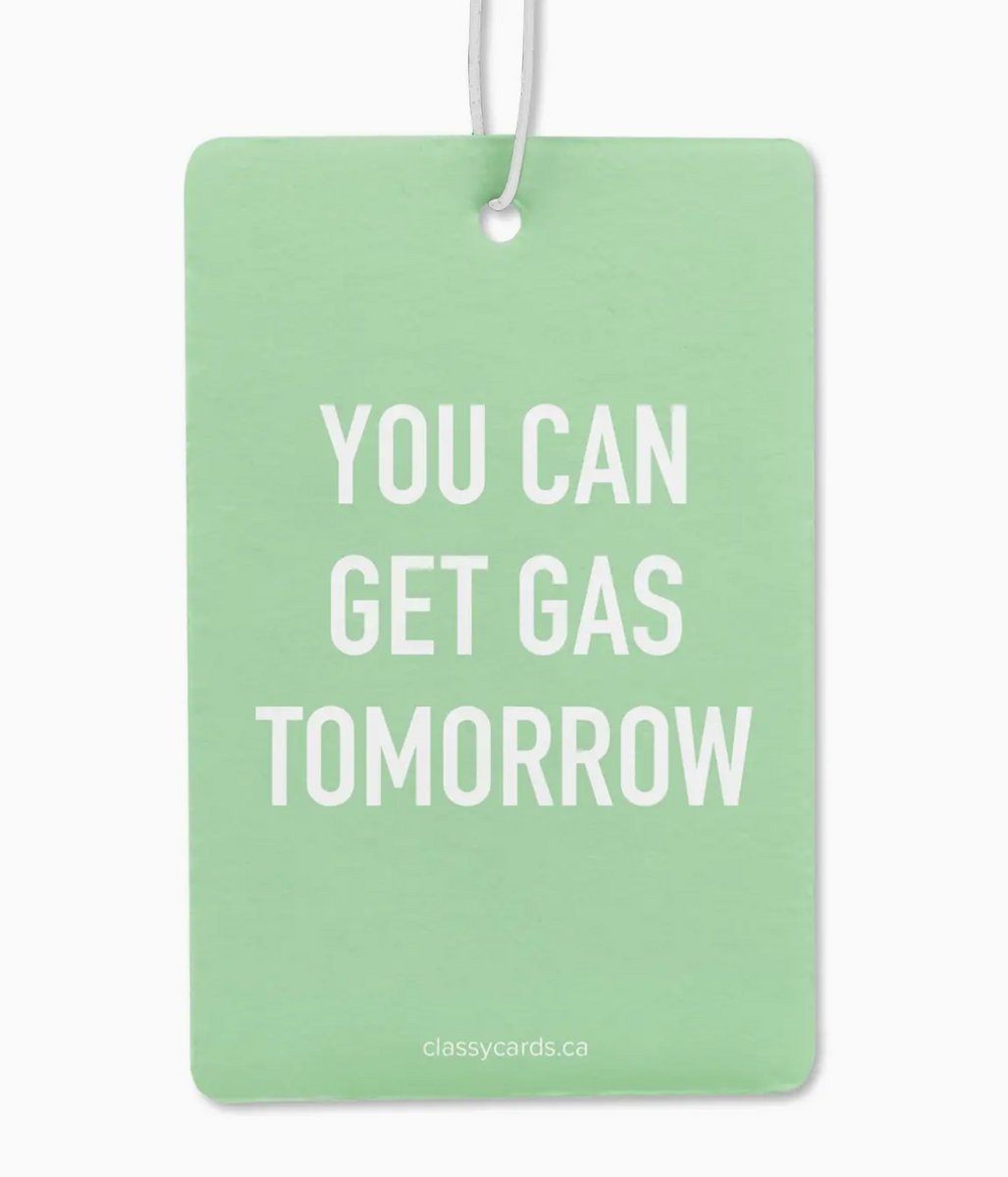 You Can Get Gas Tomorrow Air Freshener – Hilarious Humanitarian