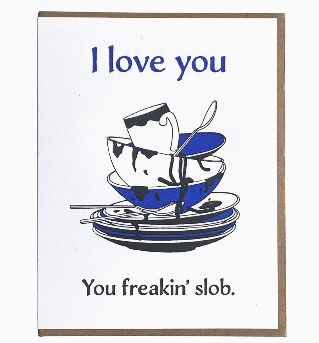 I Love You You Freakin' Slob Card – Hilarious Humanitarian