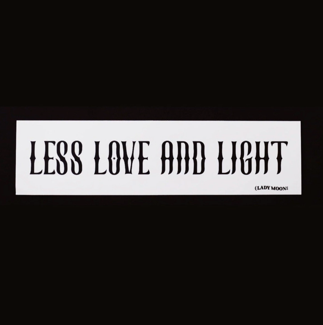 Less Love And Light Bumper Sticker – Hilarious Humanitarian