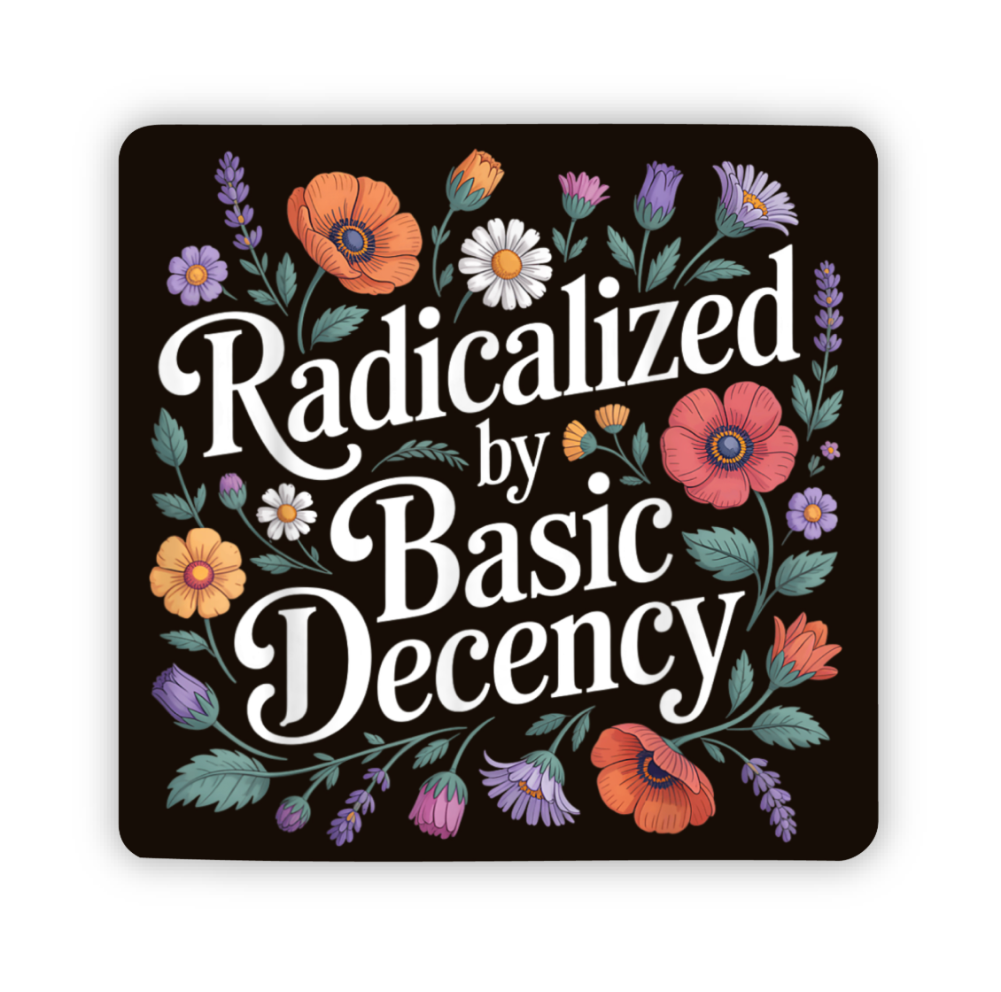 Radicalized By Basic Decency Floral Sticker – Hilarious Humanitarian