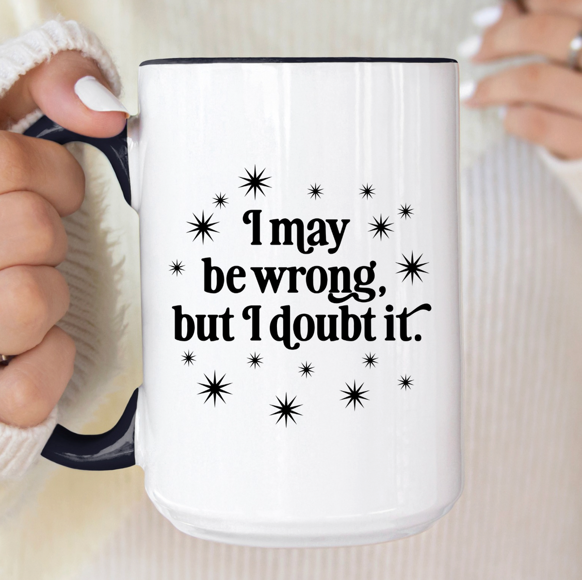 I May Be Wrong, But I Doubt It 15 oz Mug – Hilarious Humanitarian