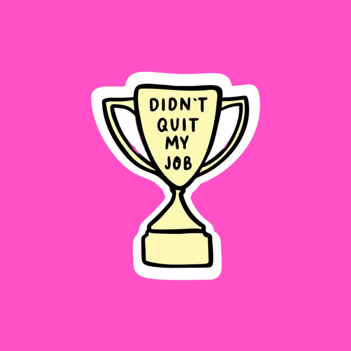 Didn't Quit My Job Sticker – Hilarious Humanitarian